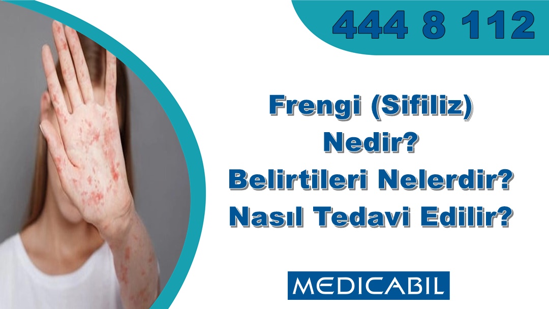 Frengi (Sifiliz) Nedir? Belirtileri Nelerdir? Nasıl Tedavi Edilir ...